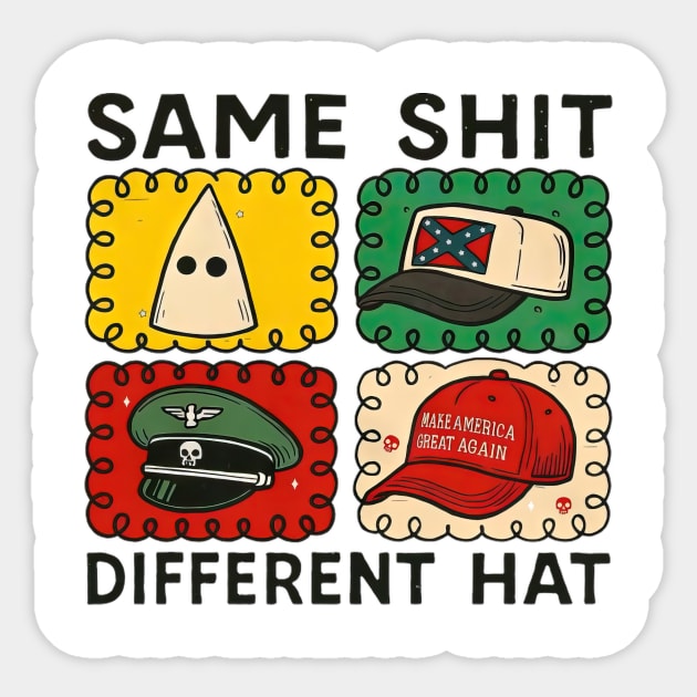 Same Shit Different Hat, Subtle Anti Trump Anti Fascism - Same Shit Different - Sticker | TeePublic